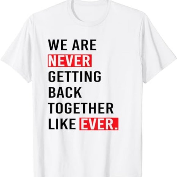 Taylor Swift | Shirts | We Are Never Ever Getting Back Together The ...